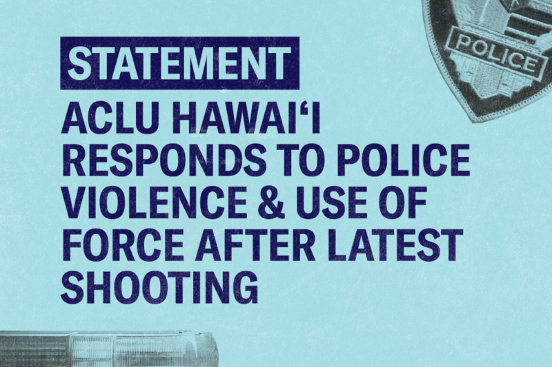 ACLU OF HAWAIʻI ISSUES STATEMENT ON POLICE VIOLENCE & USE OF FORCE ...